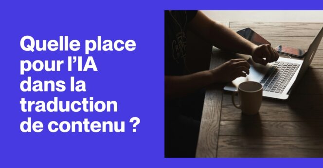 Quelle place pour l’IA dans la traduction de contenu