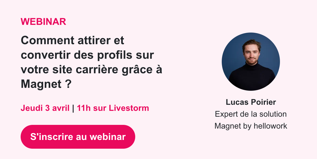 Webinaire Magnet by hellowork : “Comment attirer et convertir des profils sur votre site carrière